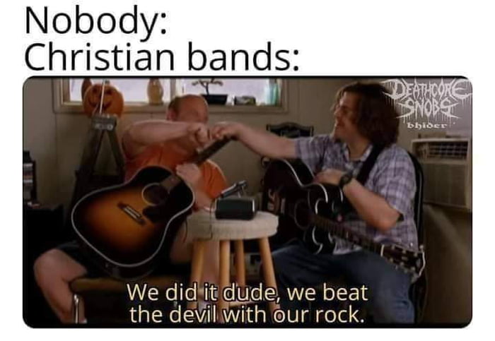 Christian rock the only thing the devil can't stand - 9GAG