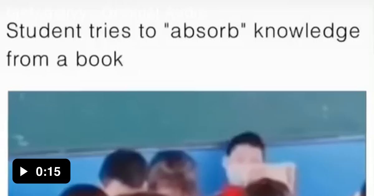 Student tries to “absorb” knowledge from a book - 9GAG