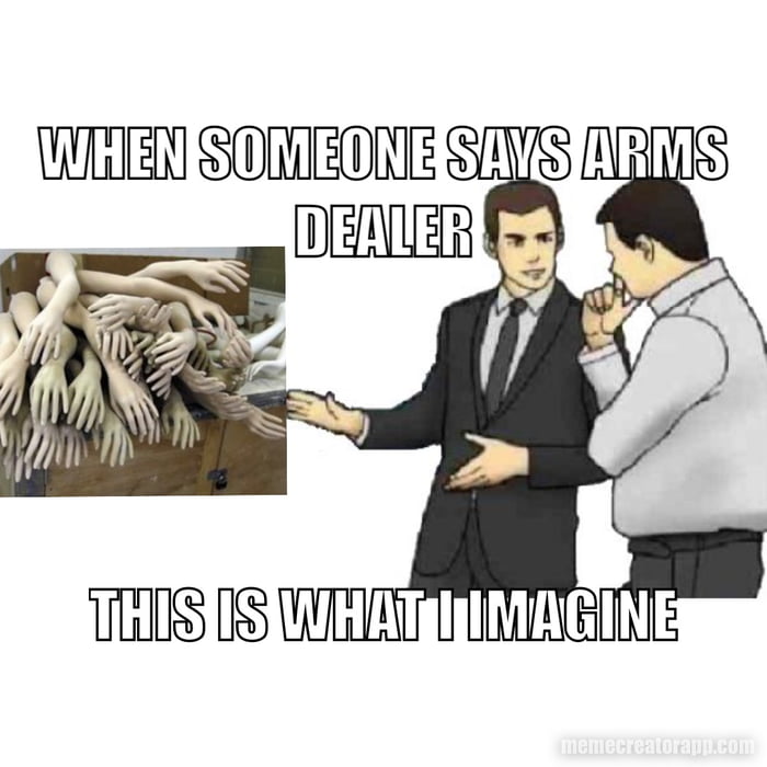 Arms dealer - 9GAG