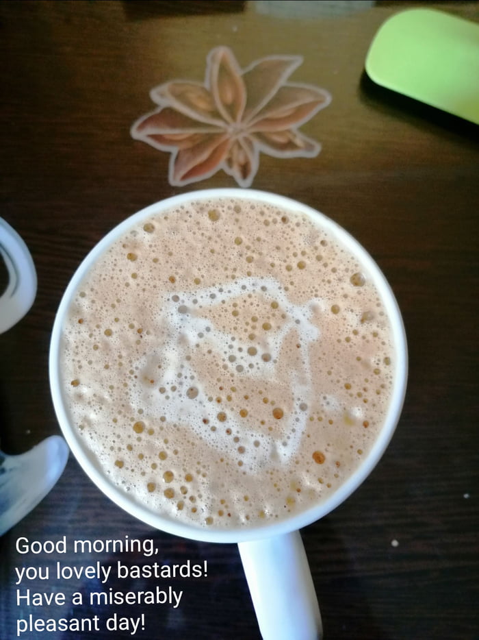 Good morning you lovely bastards! (not a barista so F@&k off) - 9GAG