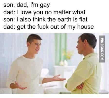 Dad I'm gay... - 9GAG