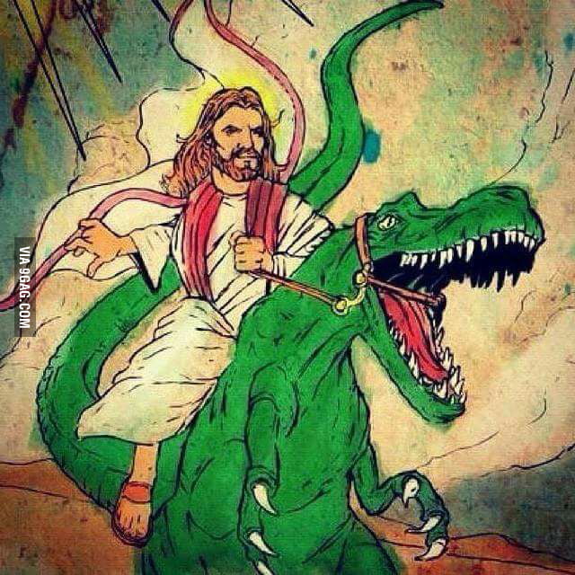 Jesus riding on a dinosaur.... you argument is invalid - 9GAG
