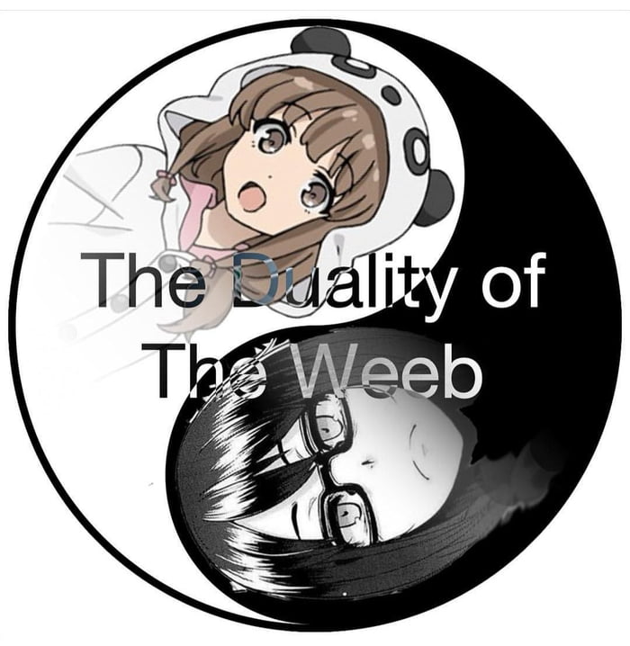 The Duality of The Weeb - 9GAG