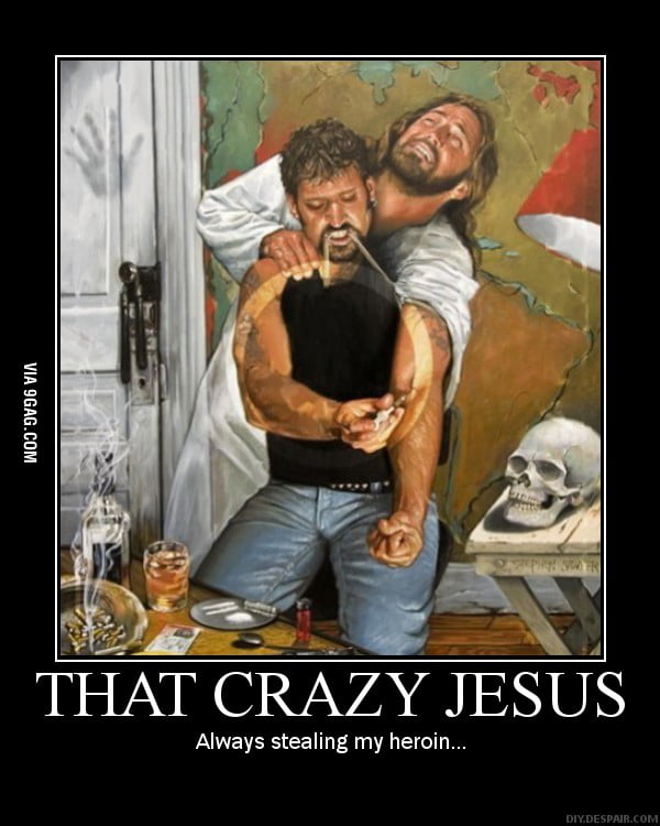 Jesus "Heroin" Christ. - 9GAG