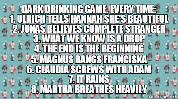 Dark Netflix drinking game - 9GAG