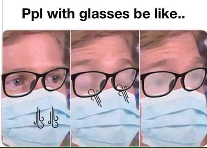 Cant go out without mask, cant see with mask. - 9GAG