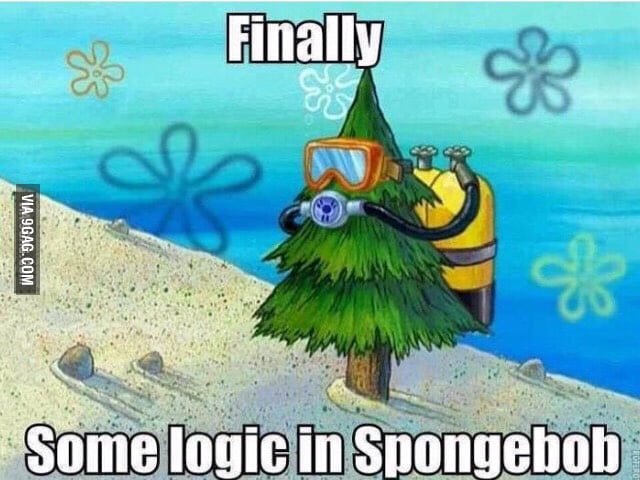 Spongebob logic be like- - 9GAG
