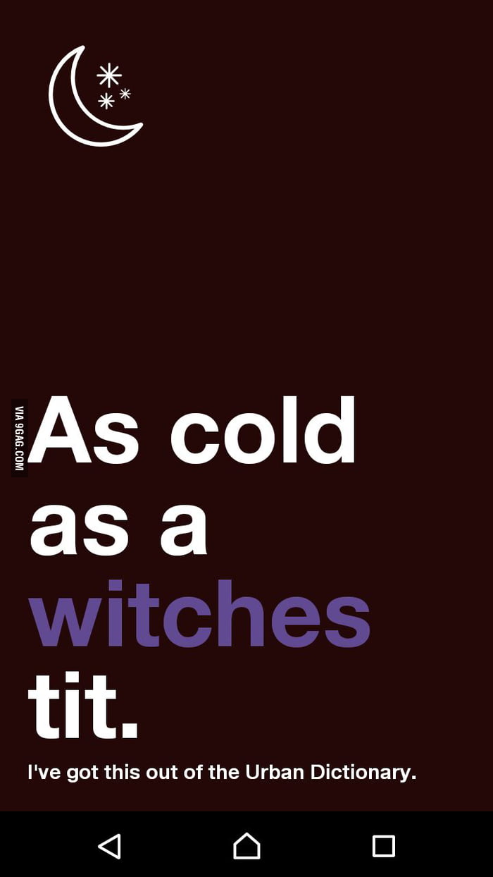As cold as a witches tit? who wants to try how cold is it? - 9GAG