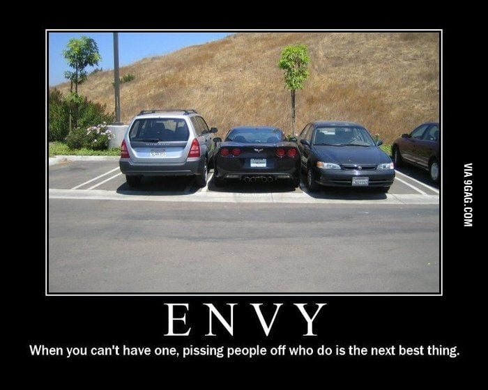 "Envy is wanting what someone else has. What I feel in envy." - 9GAG