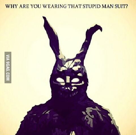 ''Why are you wearing that stupid bunny suit?'' - 9GAG