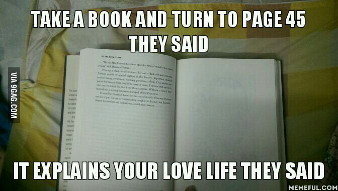 Take a book and turn to page 45 they said... - 9GAG