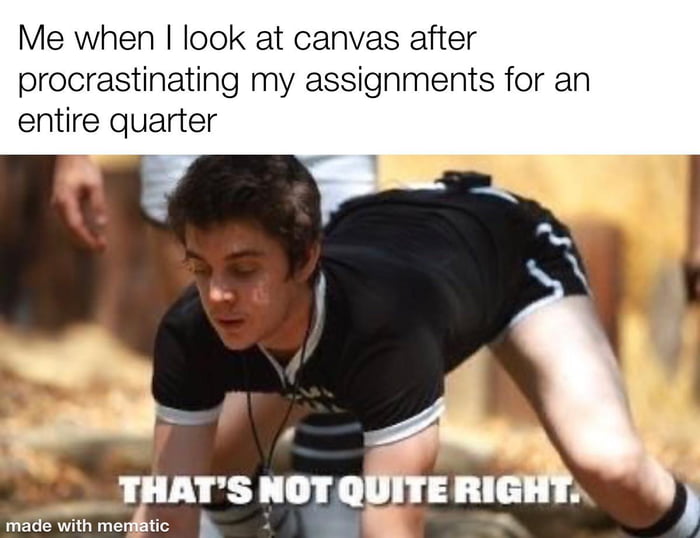 It’s just so easy to put off work - 9GAG