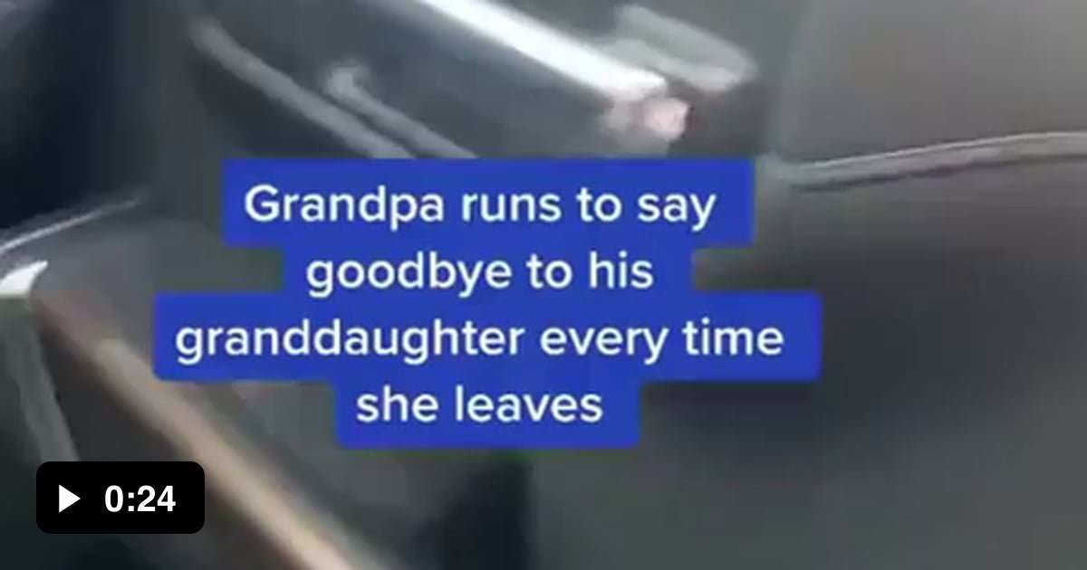 Grandpa runs to say goodbye to his granddaughter every time she leaves ...