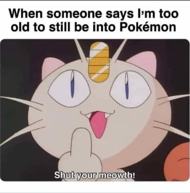 Just shut up your meowth! - 9GAG