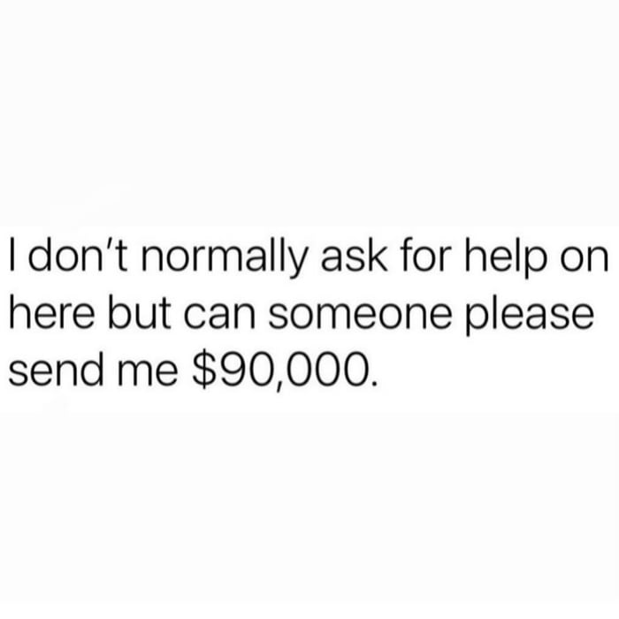 Need a small loan? Just asking for $90k - 9GAG