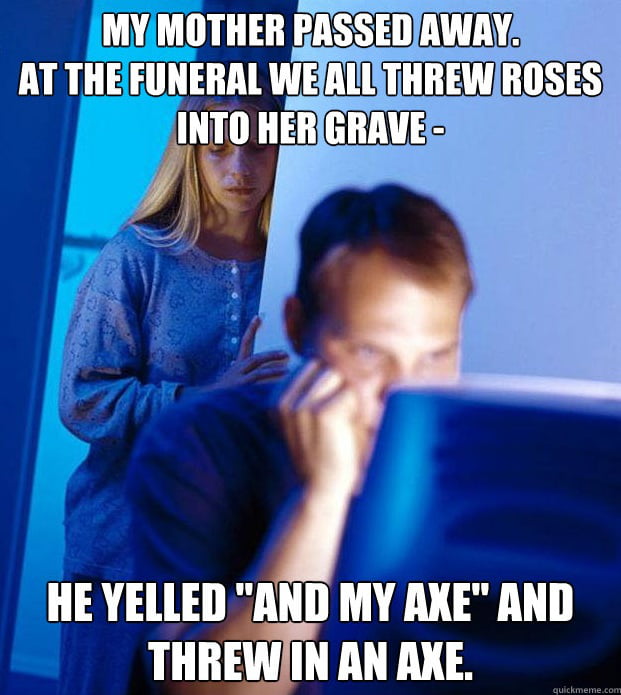 He must have loved her if he was willing to part with an Axe - 9GAG