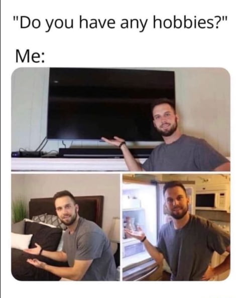 Do you have any hobbies? - 9GAG