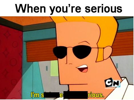 I'm serious - 9GAG