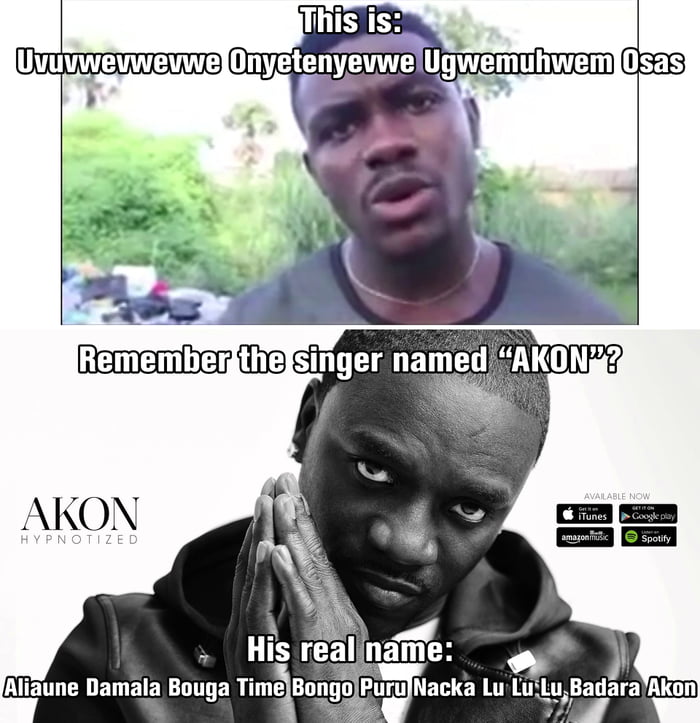 People talk about Uvuvwevwevwe. Now let´s show Akon. - 9GAG