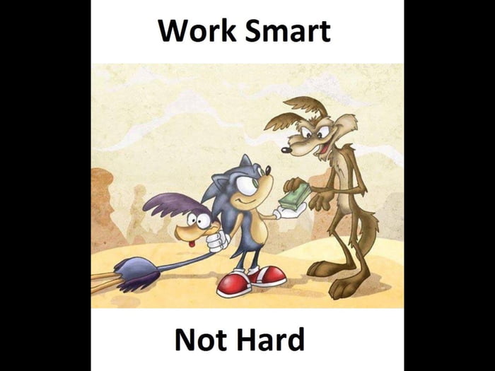 Work smart, not hard... - 9GAG