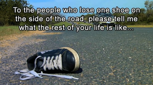 I see so many shoes. Just the one. What does it mean?! Where are all ...