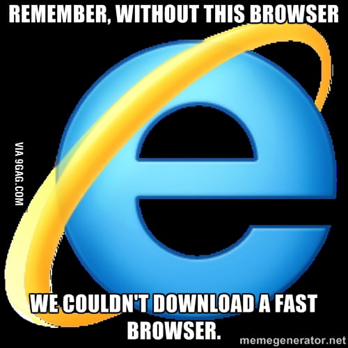 Thank you Internet Explorer!!! - 9GAG