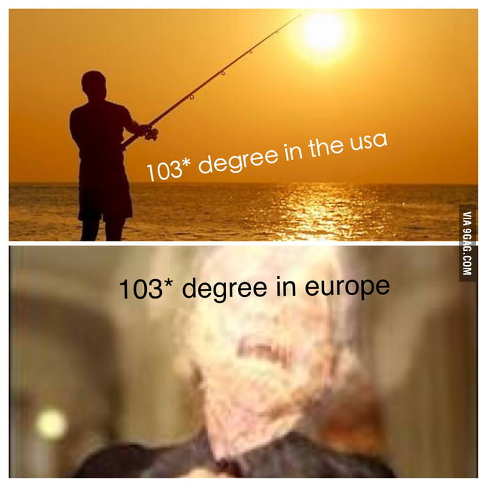 When we hear it's 103 degrees - 9GAG