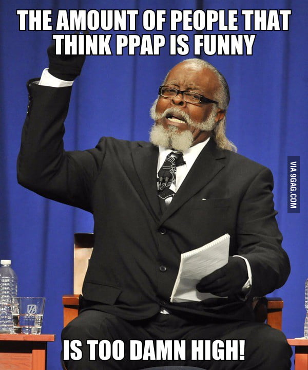 I seriously don't understand how people think PPAP is funny - 9GAG