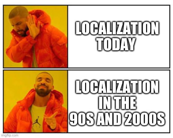 Localization was better in the 90s and 2000s than it is now - 9GAG