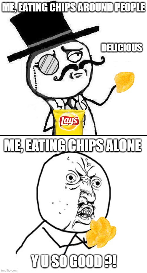And now i want some chips - 9GAG