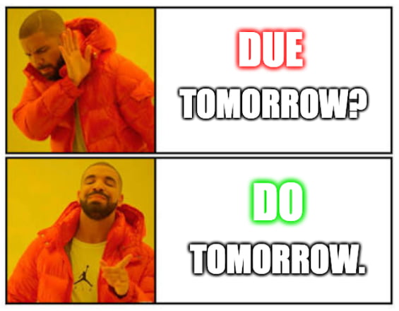 Due Tomorrow? Do Tomorrow. - 9GAG