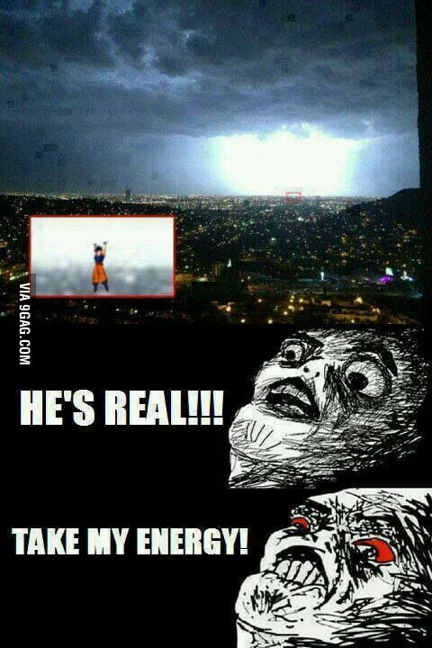 He's realll ! goku take my energy! - 9GAG