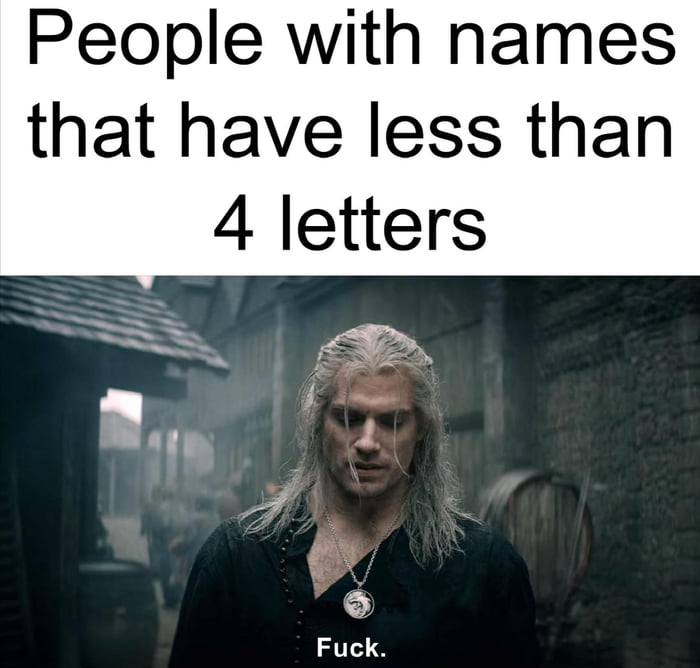 Replace the first four letters of your name with f**k. Guess I'm F**k - 9GAG