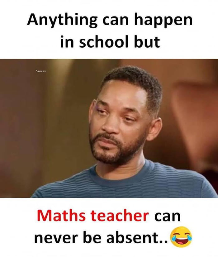 If you want to stay healthy and have longevity, be a math teacher, cuz they never get sick. - 9GAG