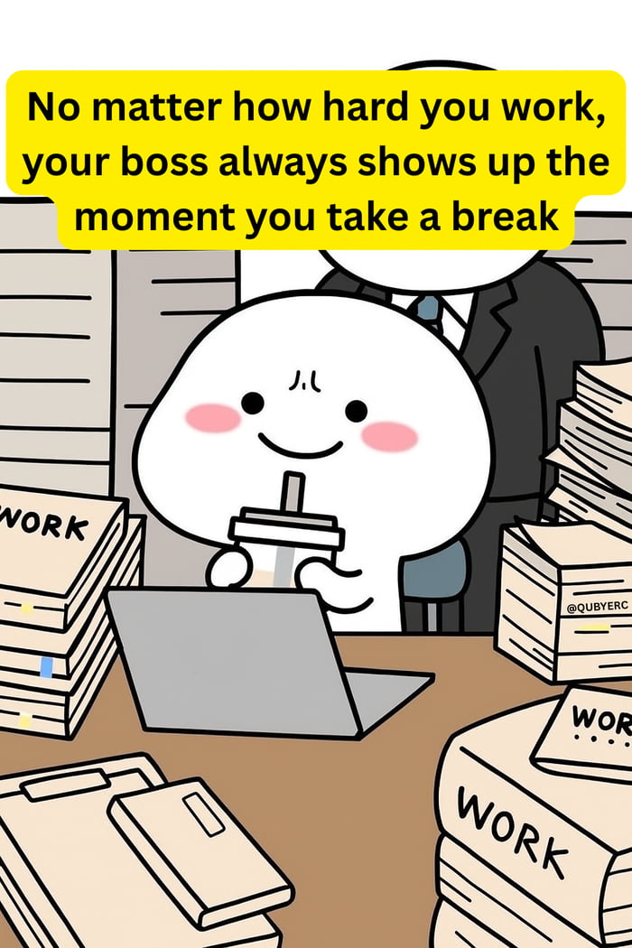 No matter how hard you work, your boss always shows up the moment you take a break - 9GAG