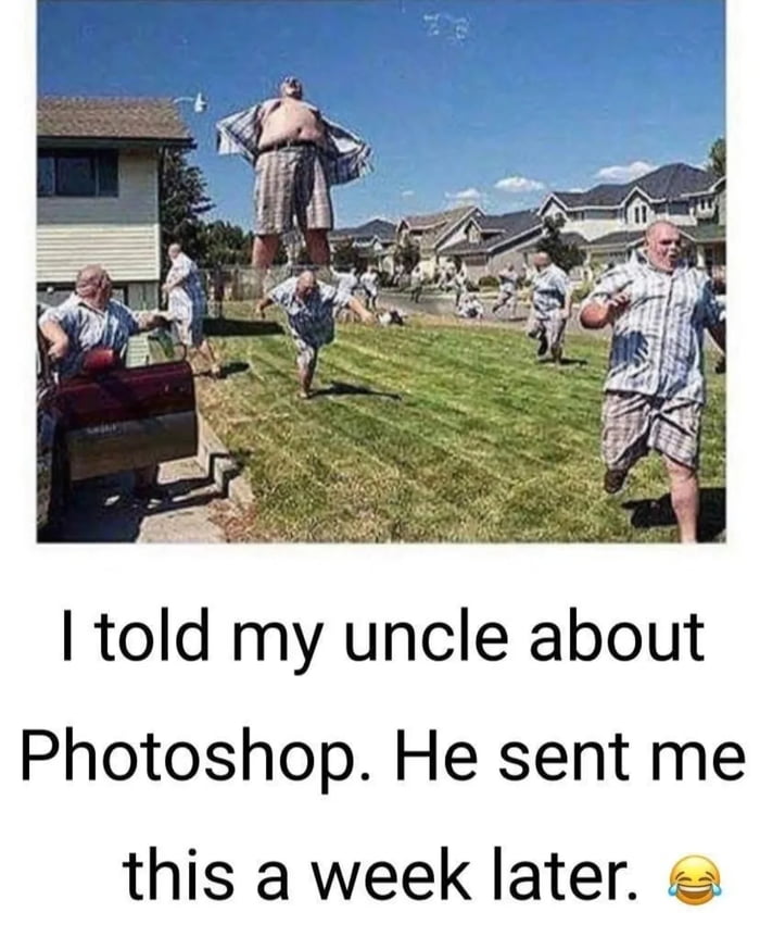 Uncle discovering photoshop is pure chaos - 9GAG