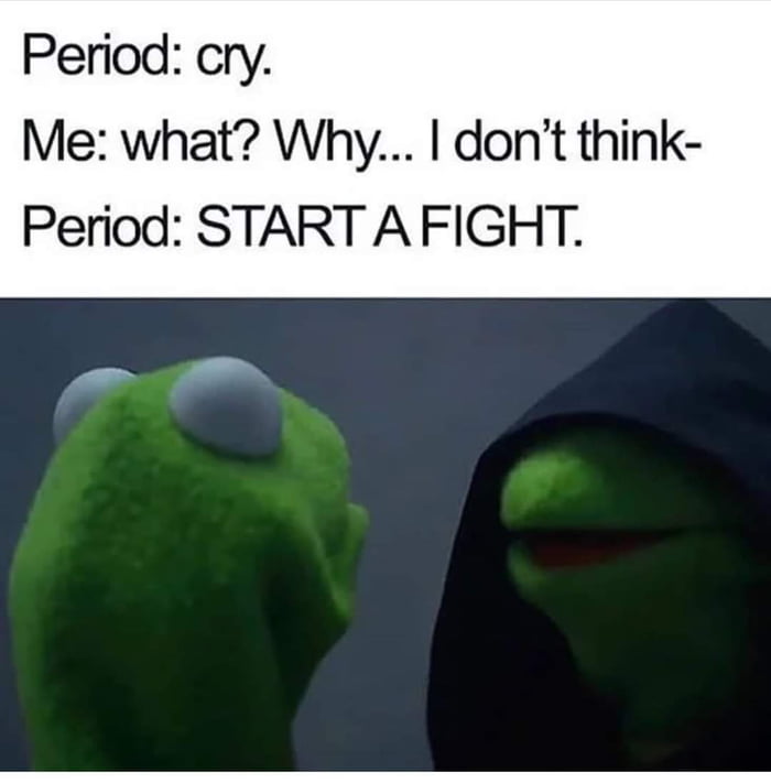 The monthly struggle is real, just let me cry in peace. - 9GAG