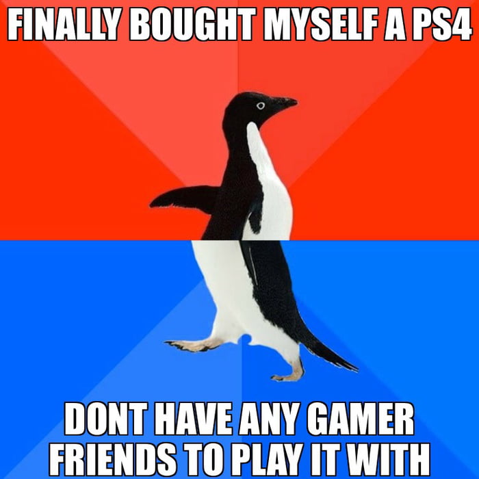 I need to find some gamer friends. Can you be my friend? - 9GAG