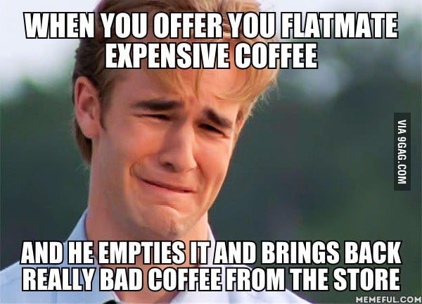 My precious coffee... - 9GAG
