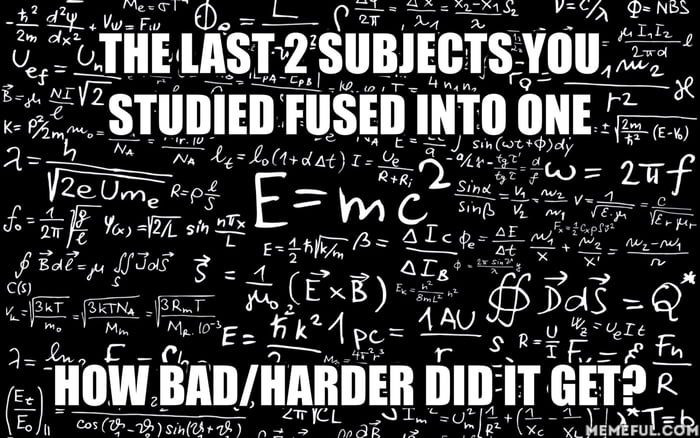 Math and science but nothing really changes in all honesty - 9GAG