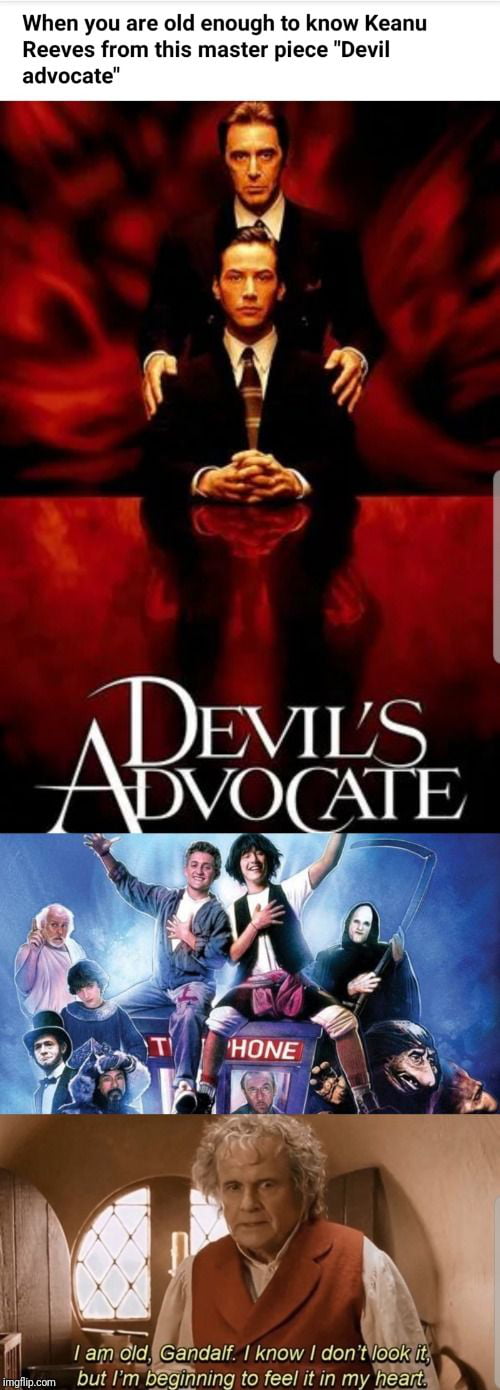 To the guy who posted devils advocate....I'm this old. - 9GAG