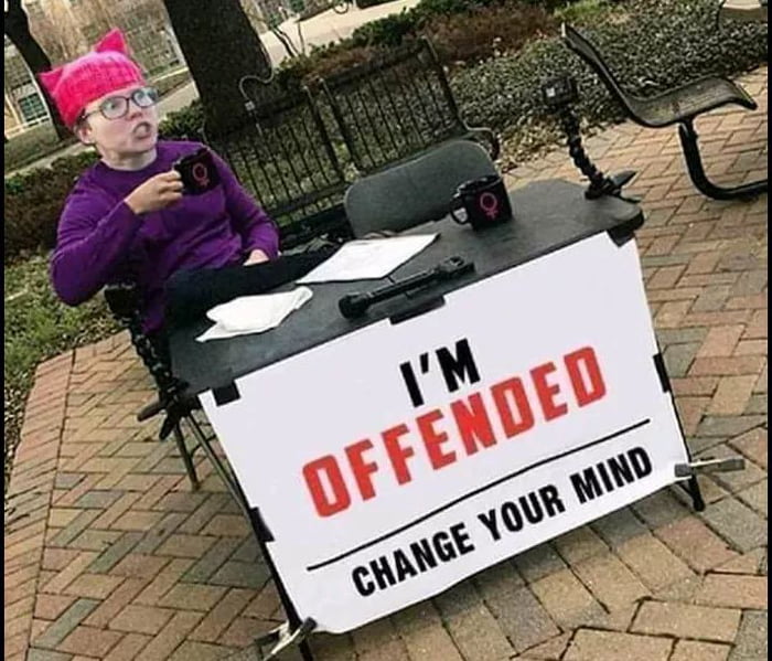 I'm offended! Change your mind. - 9GAG