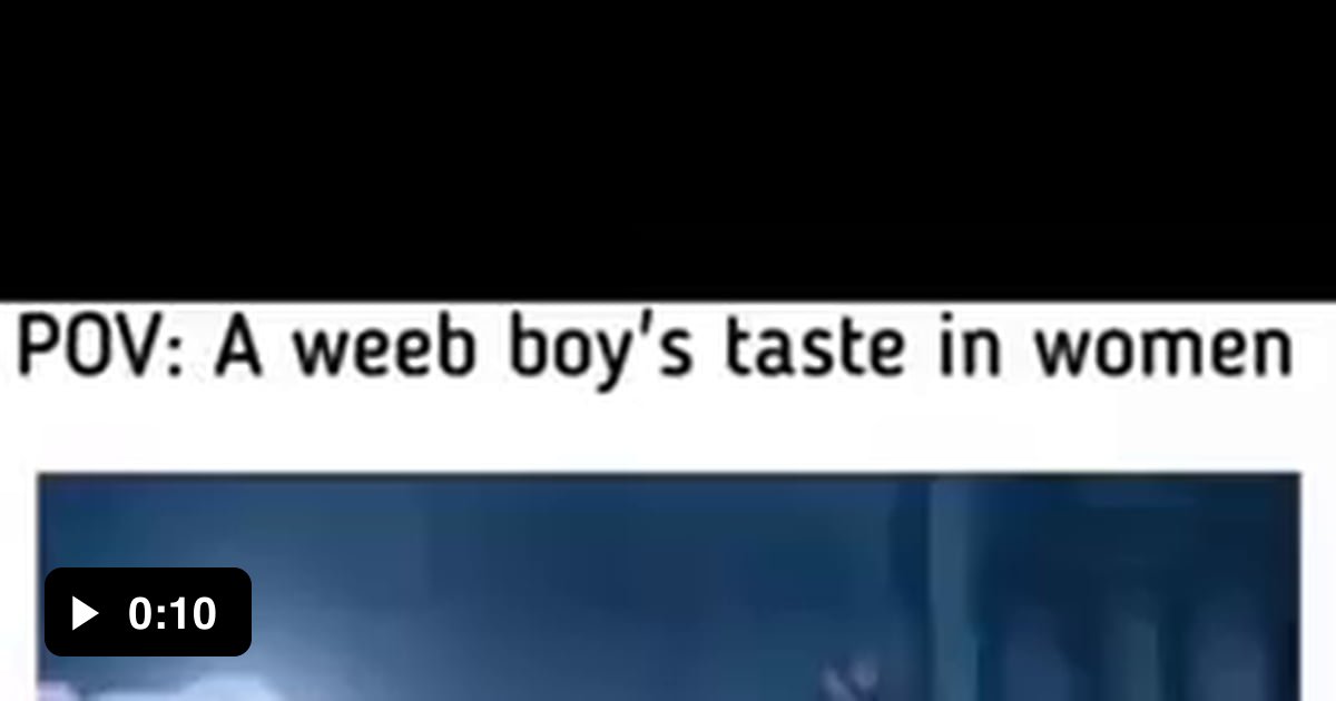 POV: A weeb boy's taste in women - 9GAG