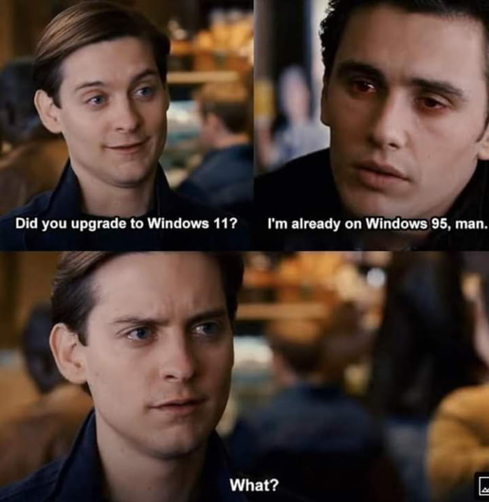 Kinda afraid to ask but, what's wrong with Windows 11? - 9GAG