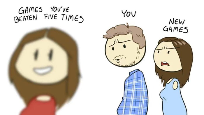 I don't know why I keep replaying those games - 9GAG