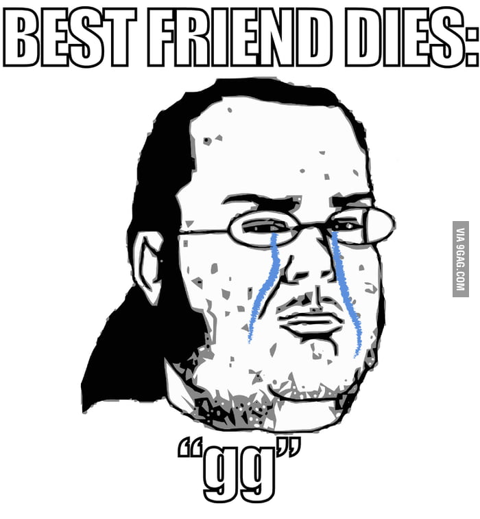 Best friend dies - 9GAG