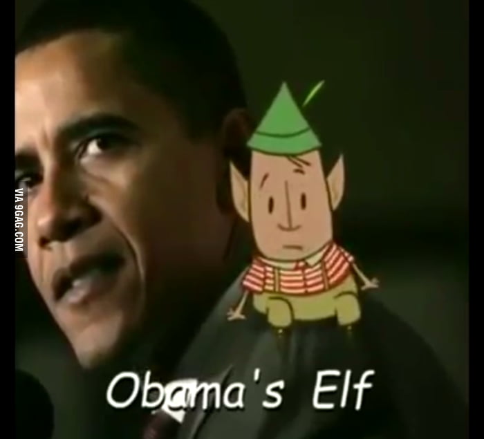 Obama's elf! Don't wanna be... - 9GAG