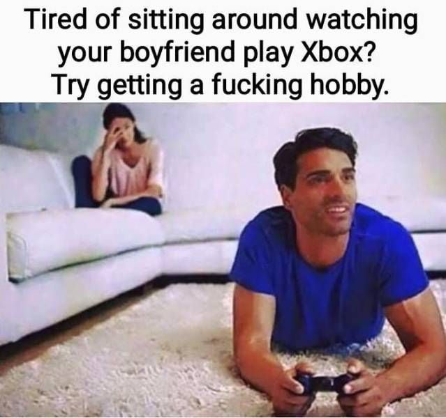 Get a damn hobby - 9GAG