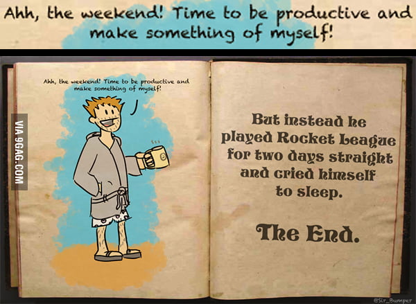 Every. Single. Weekend. - 9GAG
