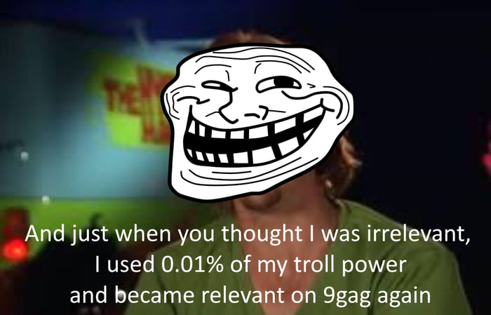 Troll power - 9GAG